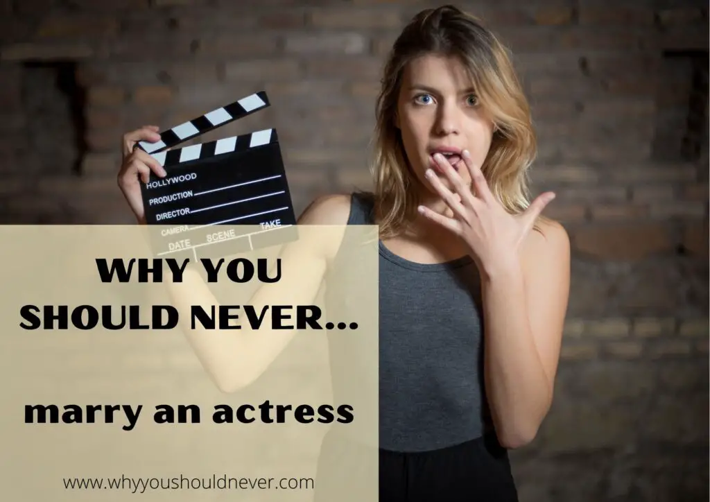 Why You Should Never Marry An Actress Why You Should Never…