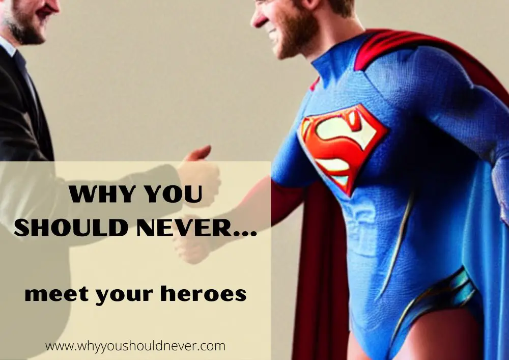 Why You Should Never Meet Your Heroes – Why You Should Never… Why You Should Never Meet Your Heroes – Why You Should Never…