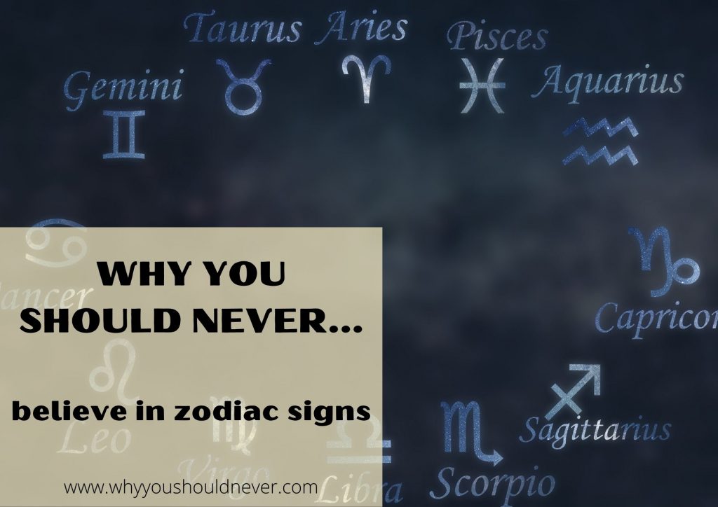 Why You Should Never Believe In Zodiac Signs – Why You Should Never…