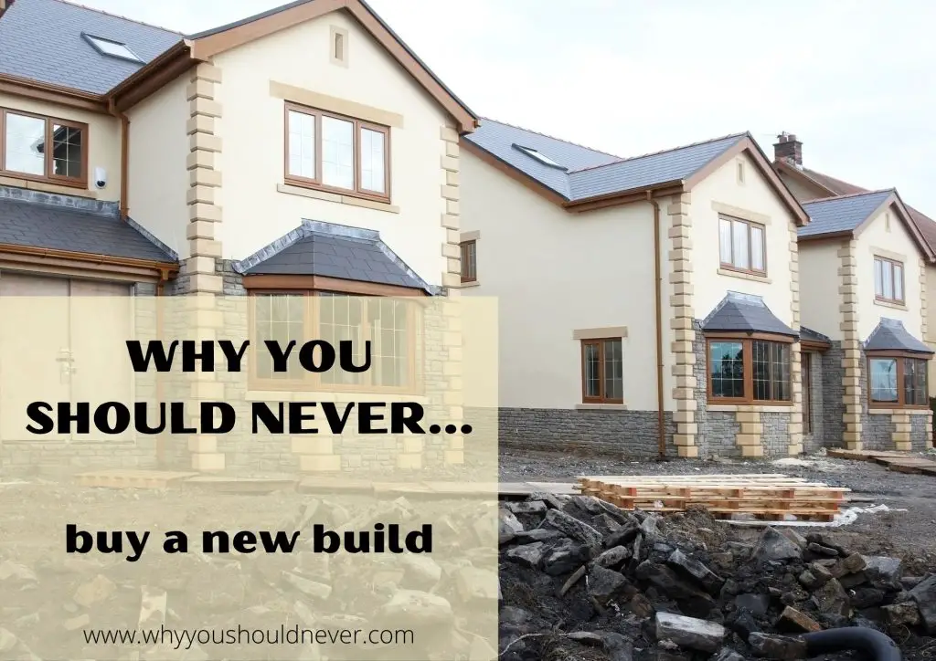 Why You Should Never Buy A New Build – Why You Should Never…