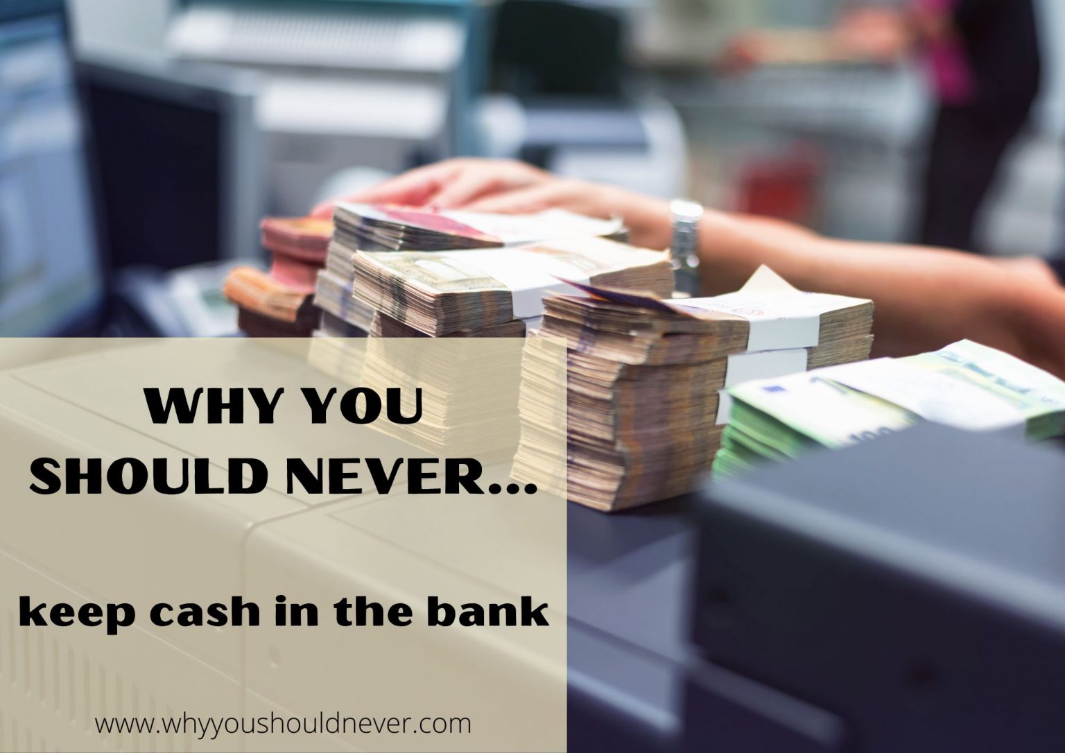 Why You Should Never Keep Cash In The Bank – Why You Should Never… Why You Should Never Keep Cash In The Bank – Why You Should Never…