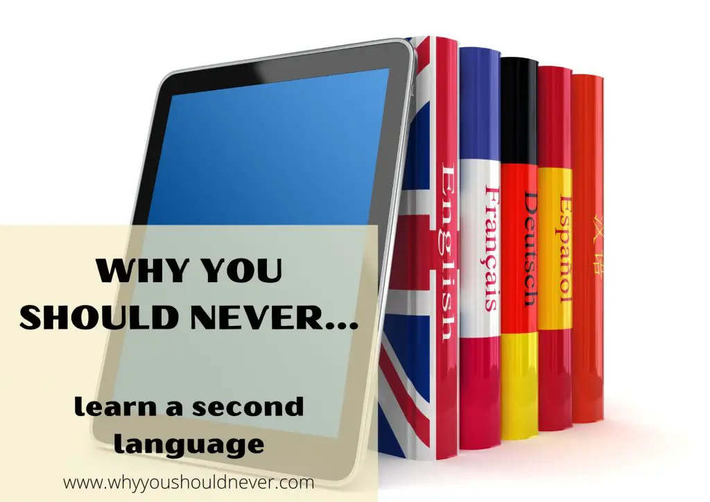 Why You Should Never Learn A Second Language – Why You Should Never…