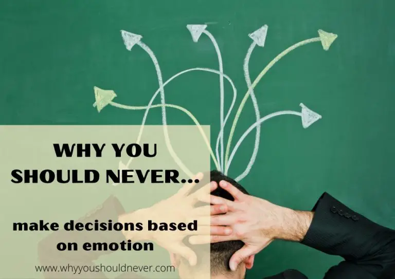 Why You Should Never Make Decisions Based On Emotion – Why You Should ...