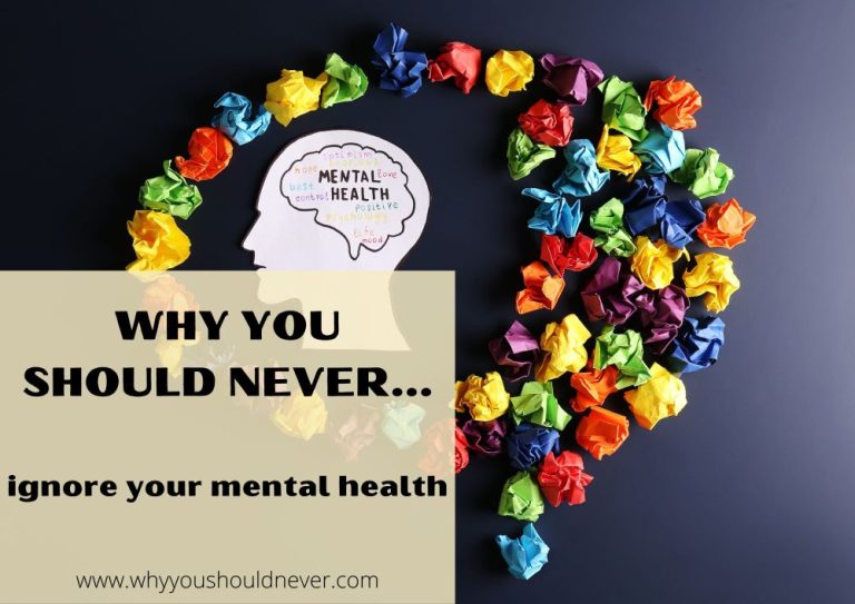 Why You Should Never Ignore Your Mental Health – Why You Should Never…