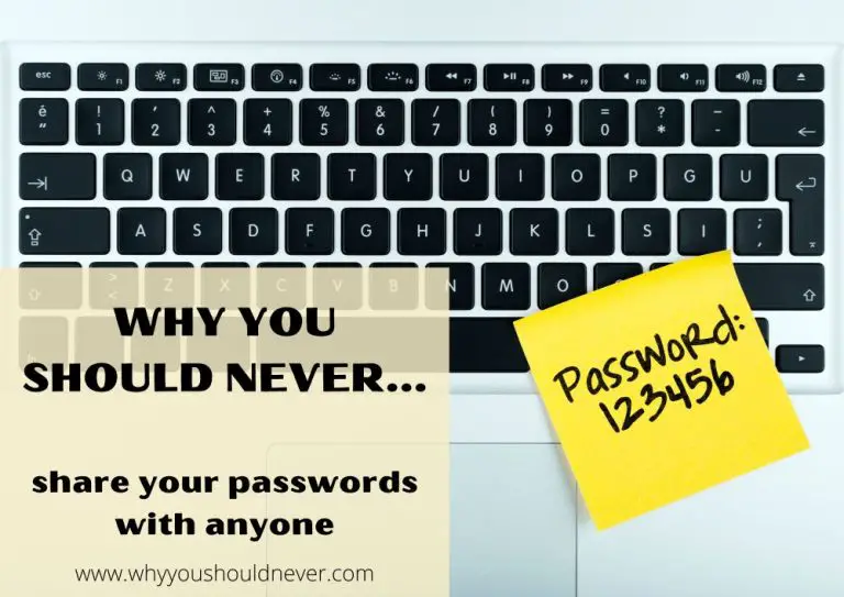 Why You Should Never Share Your Passwords With Anyone Why You Should Never