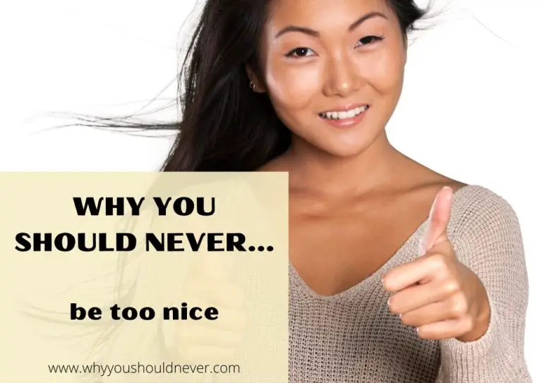 Why You Should Never Be Too Nice – Why You Should Never…