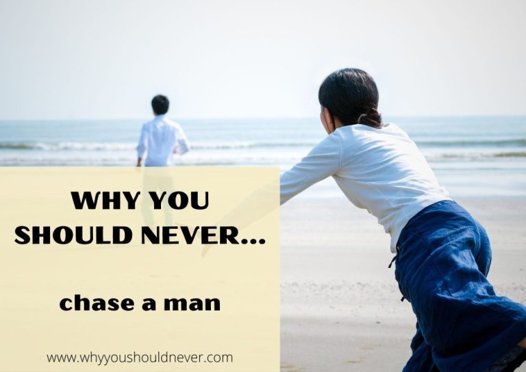 Why You Should Never Chase A Man – Why You Should Never…