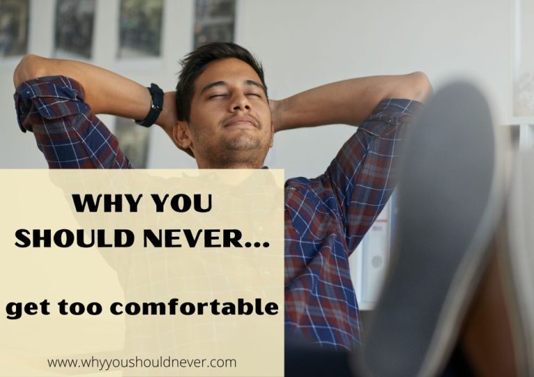 Why You Should Never Get Too Comfortable – Why You Should Never…
