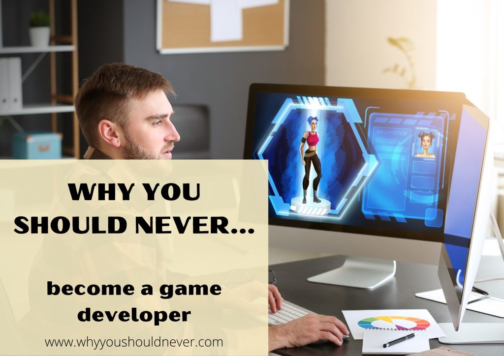 Why You Should Never Become A Game Developer – Why You Should Never…