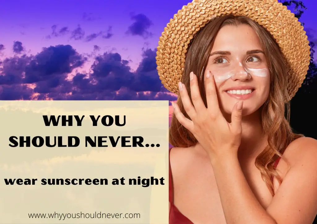 Why You Should Never Wear Sunscreen At Night – Why You Should Never… Why You Should Never Wear Sunscreen At Night – Why You Should Never…